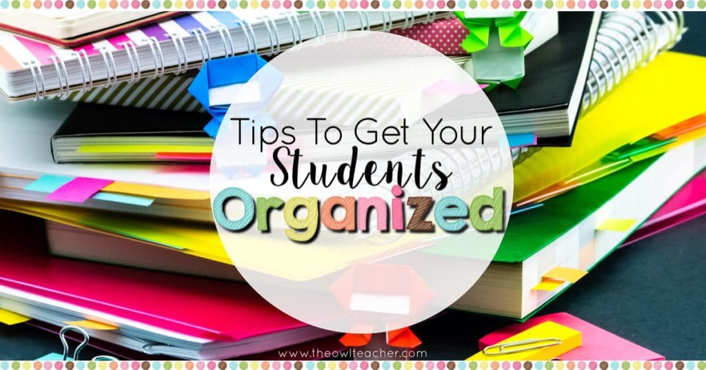 Tips to Get your Students Organized - The Owl Teacher